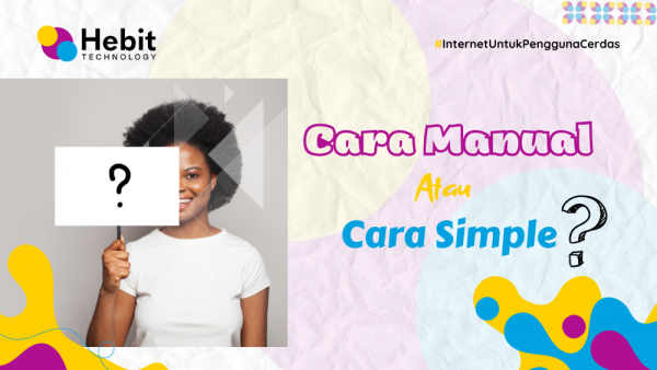 Hebit | Blog - Cara Manual Atau Cara Simpel ? Berikut Merupakan Dua ...